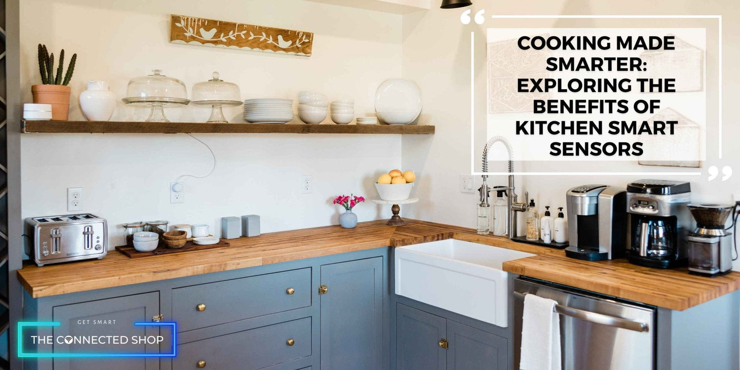 Cooking Made Smarter: Exploring the Benefits of Kitchen Smart Sensors