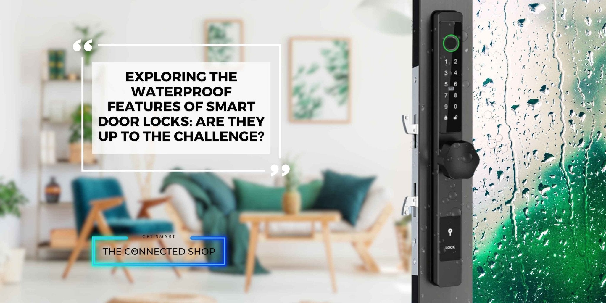 Exploring the Waterproof Features of Smart Door Locks: Are They Up to ...