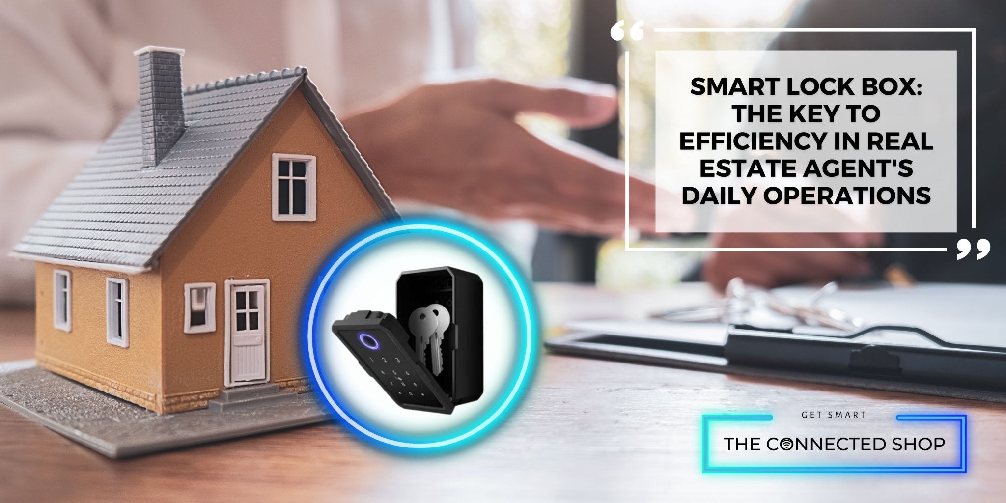 Smart Lock Box: The Key to Efficiency in Real Estate Agent's Daily Ope